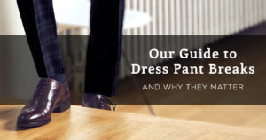 A Guide to Dress Pant Breaks: The 4 Options To Choose From | Black Lapel
